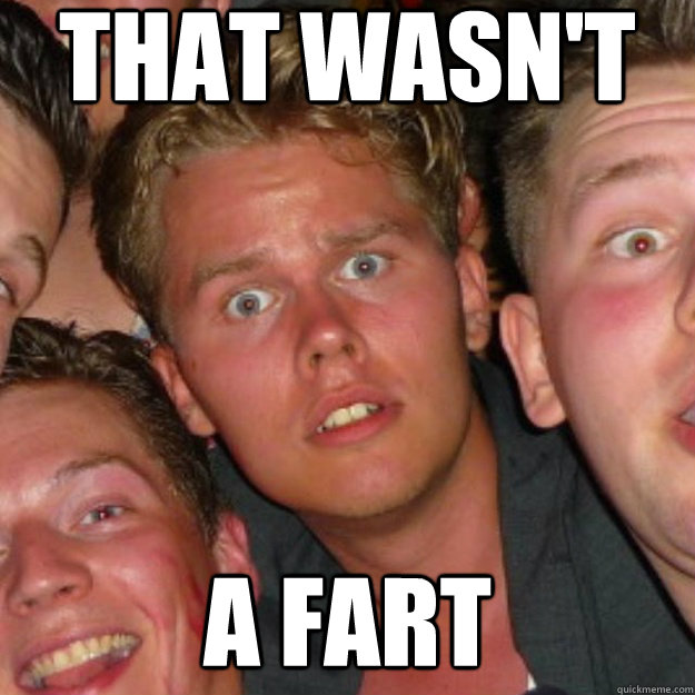 That wasn't a fart - Misc - quickmeme