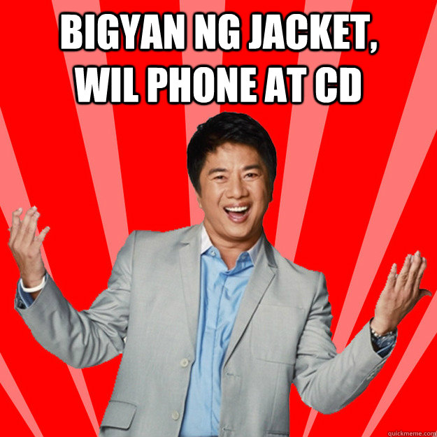 Bigyan ng Jacket, wil phone at cd - Wealthy Willie - quickmeme