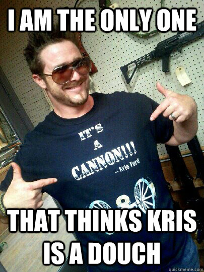Kris Ford is a douche memes | quickmeme