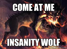 come at me insanity wolf - Demonic wolf - quickmeme