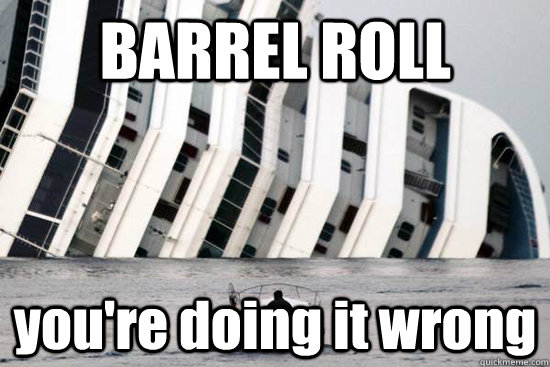 BARREL ROLL you're doing it wrong - Concordia cruise ship capsized - quickmeme