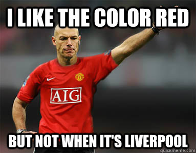 I like the color red but not when it's Liverpool - Misc - quickmeme