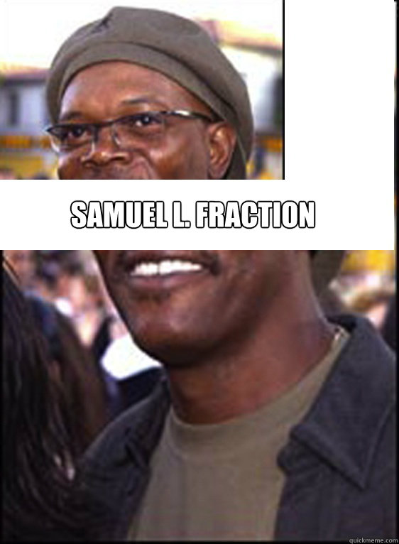 Samuel L. Fraction - Samuel L. Fraction - quickmeme
