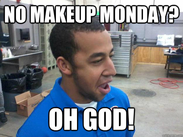 No makeup monday? Oh god! - Disgusted Trevor - quickmeme