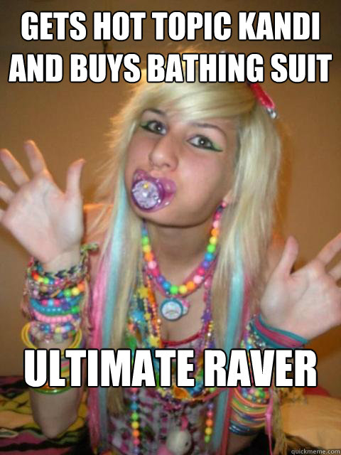 gets hot topic kandi and buys bathing suit ultimate raver outfit - Dumb Raver Girl - quickmeme