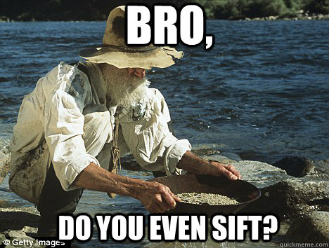 bro, do you even sift? - Misc - quickmeme