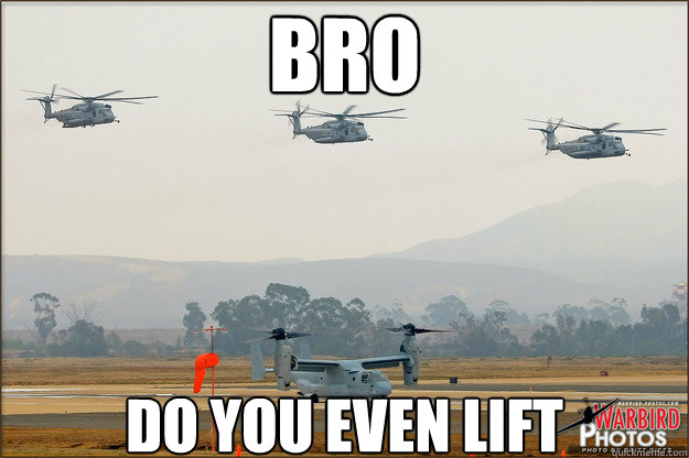 BRO DO YOU EVEN LIFT - CH-53 do you even lift - quickmeme