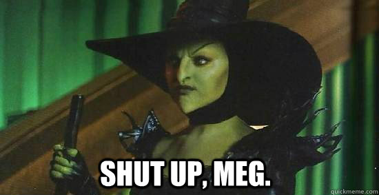 Shut up, Meg. - Theodora - Shut Up Meg. - quickmeme