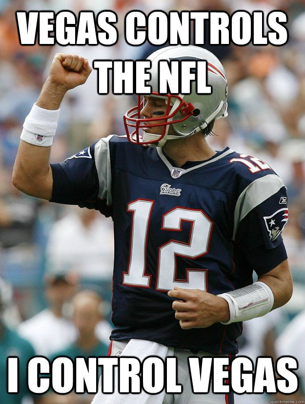 Vegas controls the nfl i control vegas - Almighty Tom Brady - quickmeme
