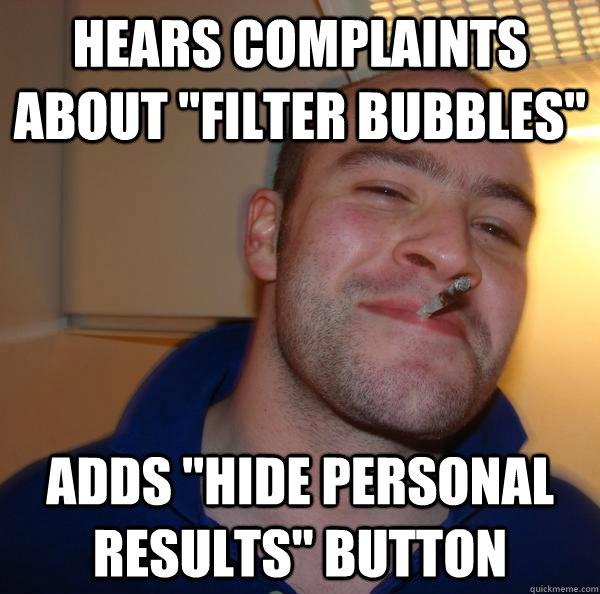 Hears complaints about "filter bubbles" Adds "hide personal results" button - Misc - quickmeme