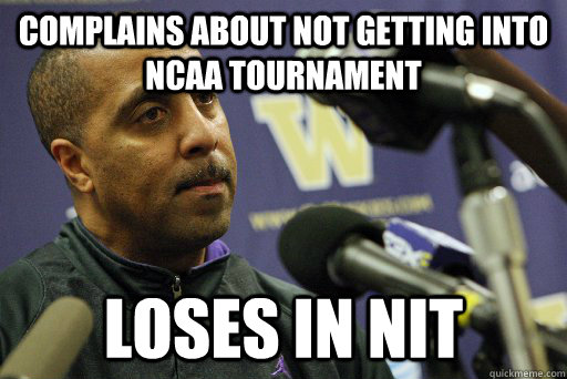 complains about not getting into NCAA tournament Loses in nit - Fuck the Huskies - quickmeme