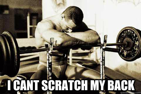 I cant scratch my back - Depressed Bodybuilder - quickmeme