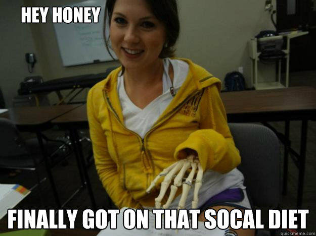 Hey honey Finally got on that socal diet - Anorexic Hannah 1 - quickmeme