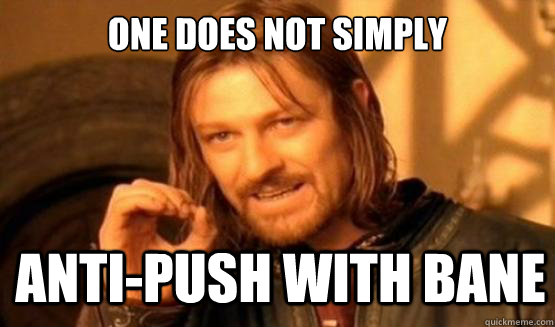 One does not simply ANTI-Push WITH BANE - ONE DOES NOT SIMPLY EAT WITH UTENSILS - quickmeme
