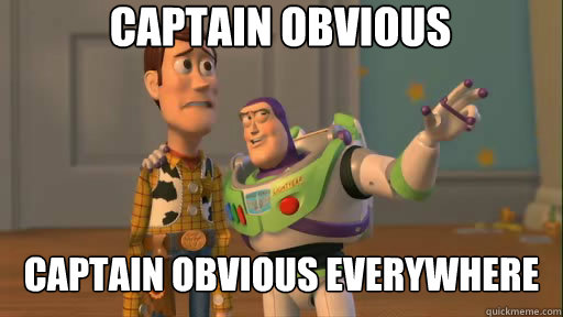 Captain obvious Captain obvious everywhere - Misc - quickmeme