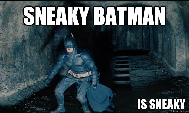 Sneaky Batman is sneaky - Sneaky Batman - quickmeme