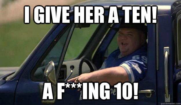 Marriage? I give it a 10! A F***ing 10! - Misc - quickmeme