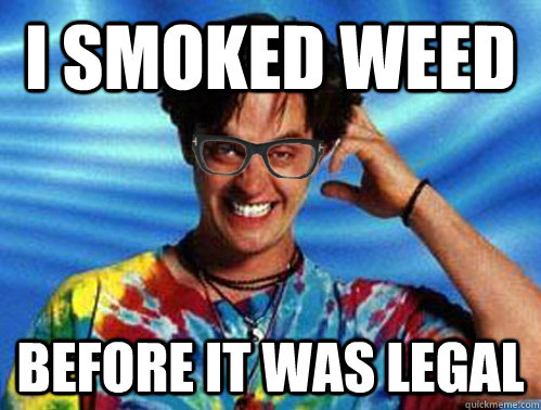 I smoked weed Before it was legal - Hipster Stoner - quickmeme