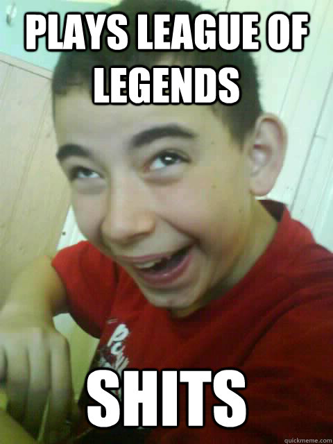 Plays League of Legends shits - Misc - quickmeme