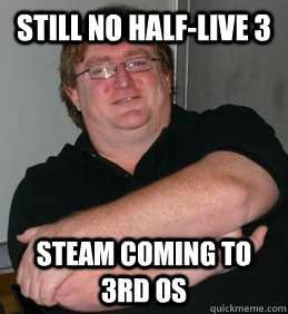 Scumbag Gabe Newell memes | quickmeme