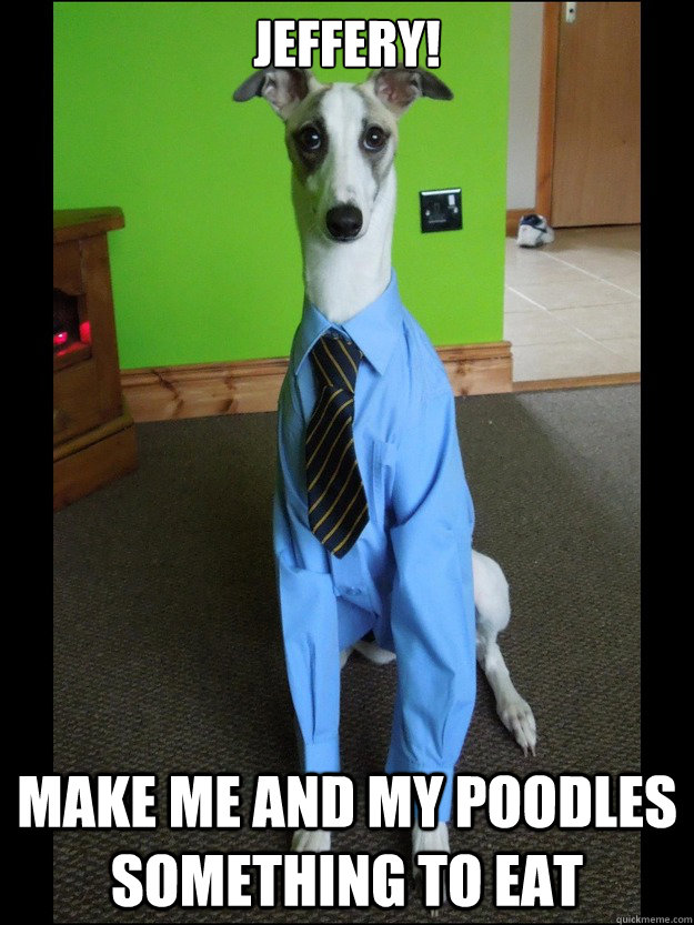 jeffery! make me and my poodles something to eat - Misc - quickmeme