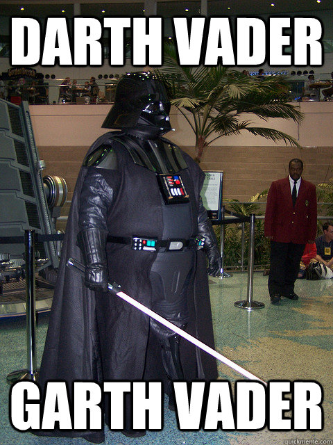 Darth Vader Garth Vader - Garth Vader - quickmeme