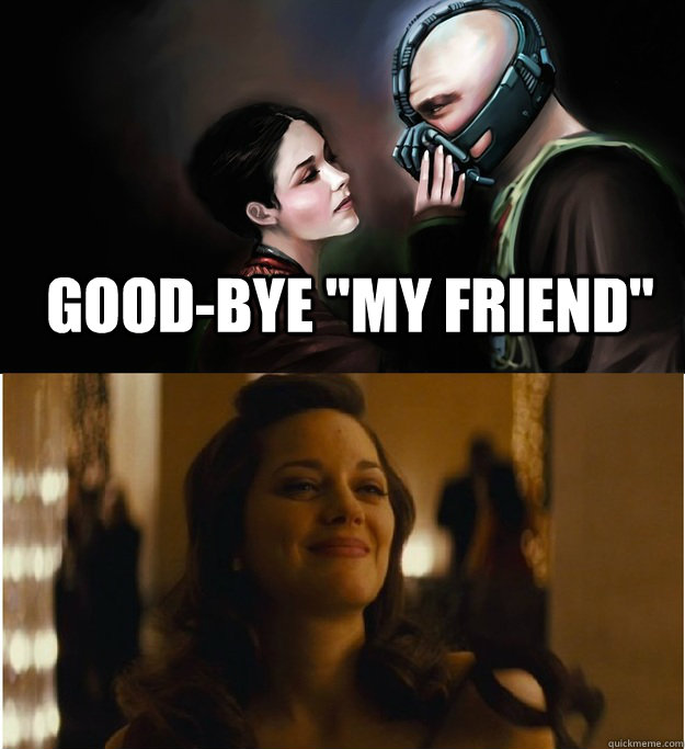 good-bye "my friend" - Friendzone Bane - quickmeme