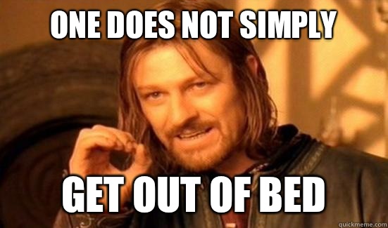One Does Not Simply Get out of bed - Misc - quickmeme