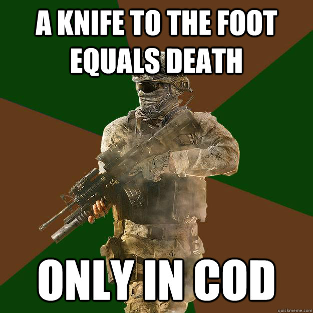 a knife to the foot equals death ONLY IN COD - Call of Duty Addict - quickmeme