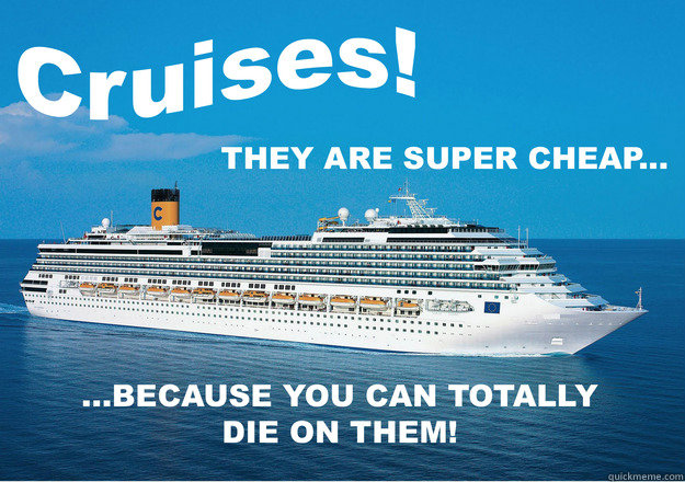 Untitled - Cruises are super cheap... - quickmeme