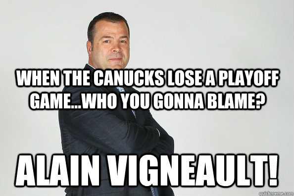 When the Canucks lose a playoff game...who you gonna blame? Alain Vigneault! - AV takes the ...
