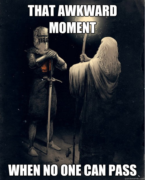That Awkward Moment When No one can pass - Misc - quickmeme