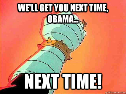 We'll get you next time, Obama... Next time! - Dr.Claw - quickmeme