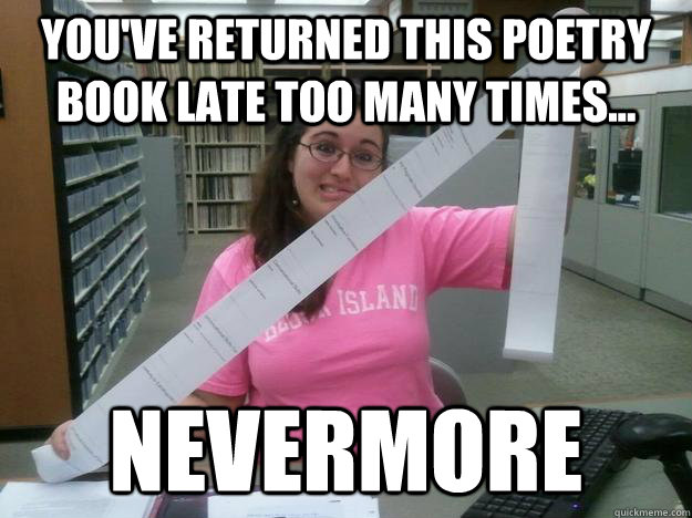 You've returned this poetry book late too many times... Nevermore - Julia the Librarian - quickmeme