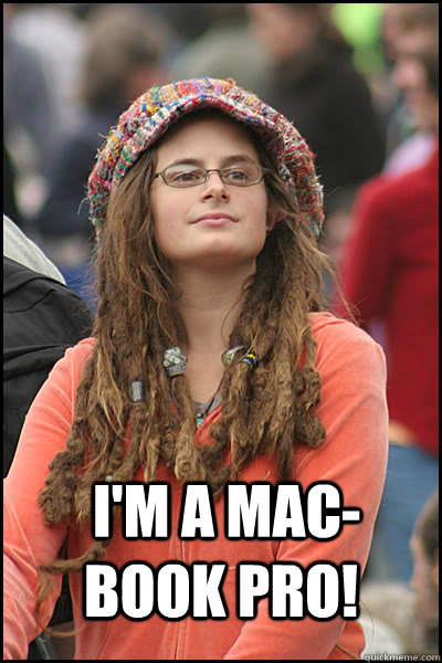 I'm a mac-book pro! - College - quickmeme