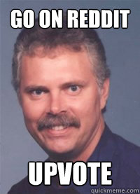 Go on Reddit Upvote - Misc - quickmeme