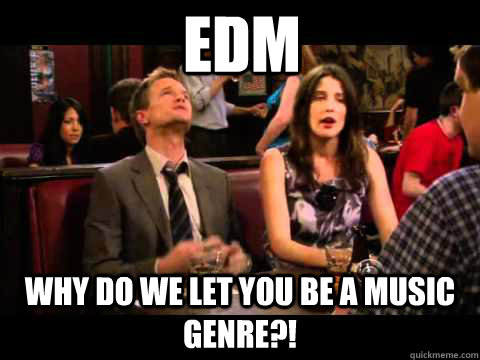 EDM Why do we let you be a music genre?! - Questioning Barney - quickmeme
