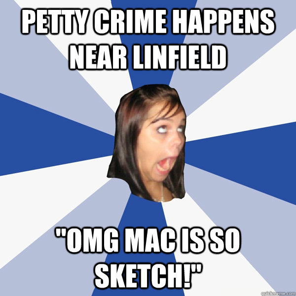 Petty crime happens near linfield "OMG mac is so sketch!" - Annoying Facebook Girl - quickmeme