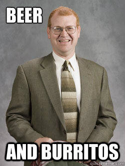 Beer and burritos - Worldly Econ Professor - quickmeme