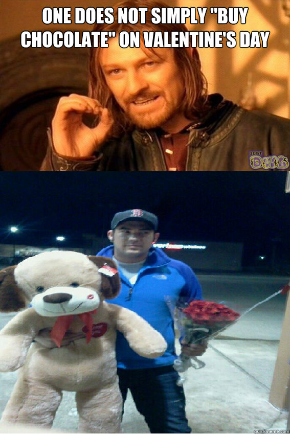 One does not simply "buy chocolate" on Valentine's Day - Valentines Day Chocolate - quickmeme