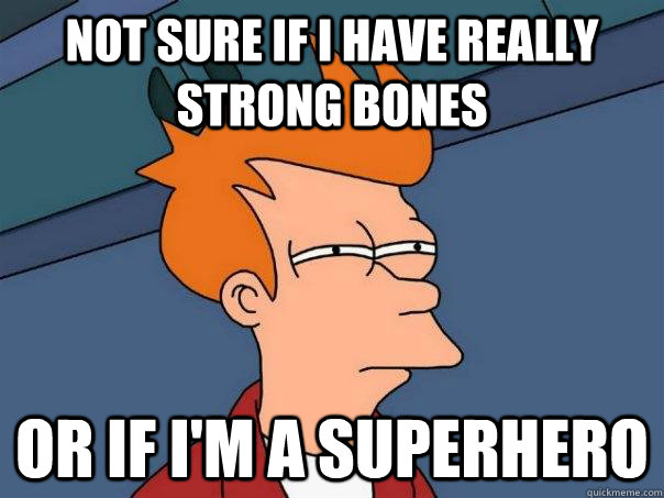 Not sure if I have really strong bones or if i'm a superhero - Misc - quickmeme