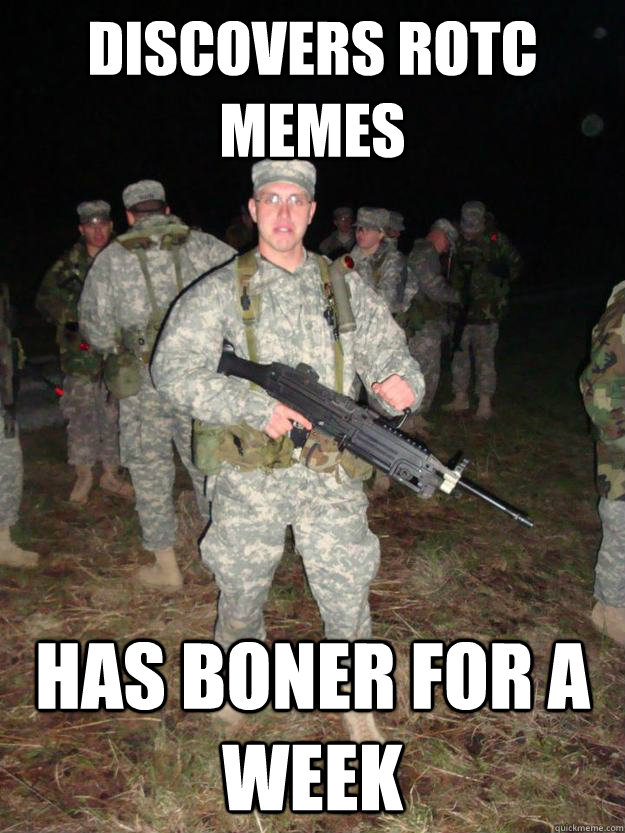 Discovers rotc memes has boner for a week - Super Cadet - quickmeme