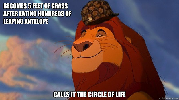 becomes 5 feet of grass after eating hundreds of leaping antelope calls it the circle of life ...