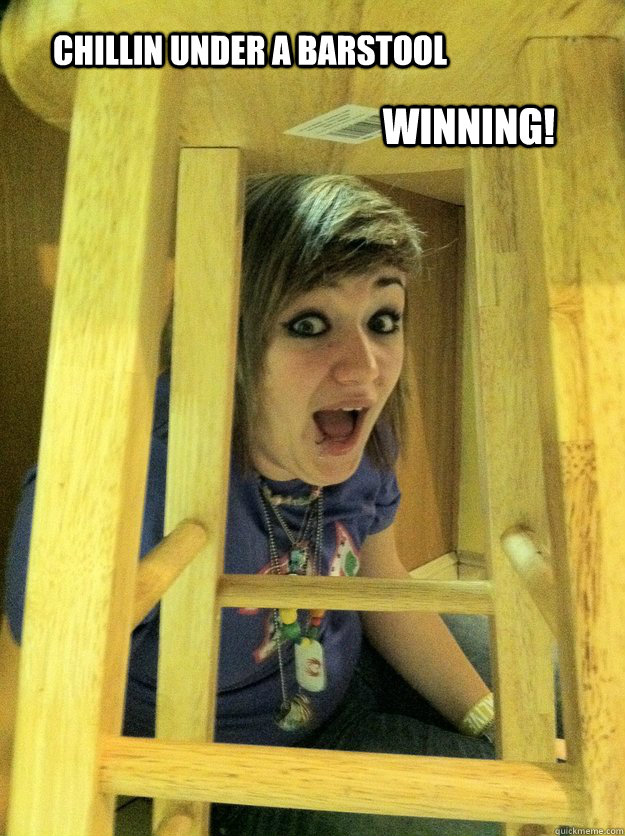 Chillin under a barstool Winning! - WINNING - quickmeme