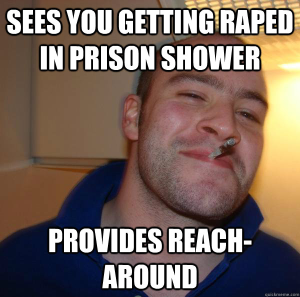 Sees you getting raped in prison shower provides reach-around - Misc - quickmeme