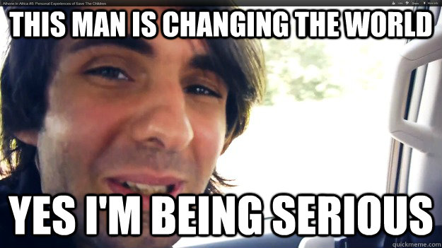 this man is changing the world Yes I'm Being Serious - athene changing the world - quickmeme