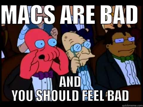 Macs are bad and you should feel bad - quickmeme