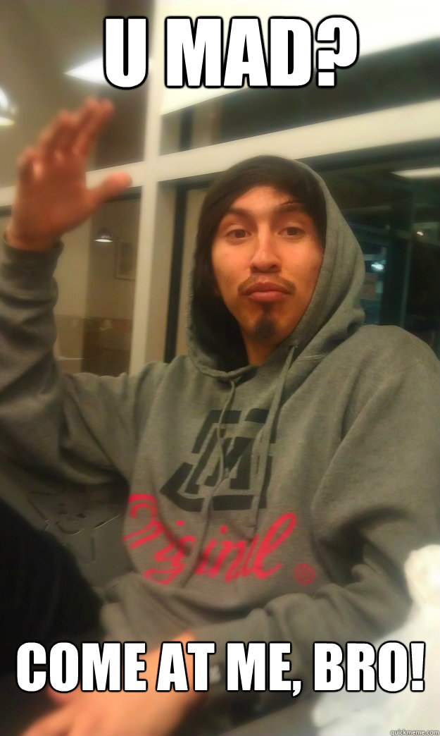 U MAD? COME AT ME, BRO! - Come at me David - quickmeme