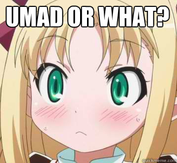 Umad or what? - Umad - quickmeme