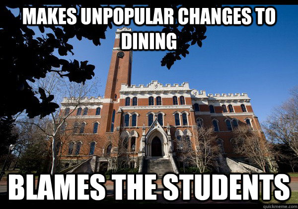 Makes unpopular changes to dining Blames the students - Scumbag Colleges - quickmeme